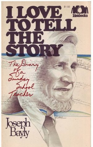 I Love to Tell the Story by Joseph Bayly