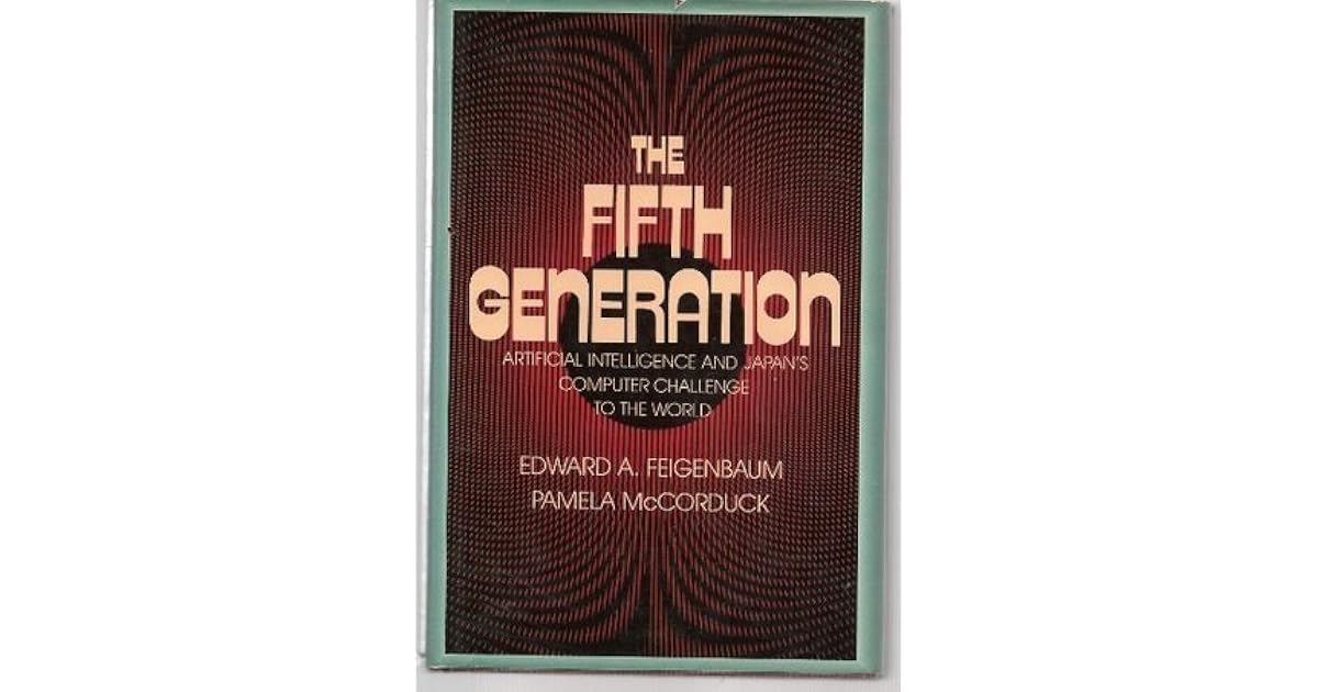 The Fifth Generation: Artificial Intelligence & Japan's Computer ...
