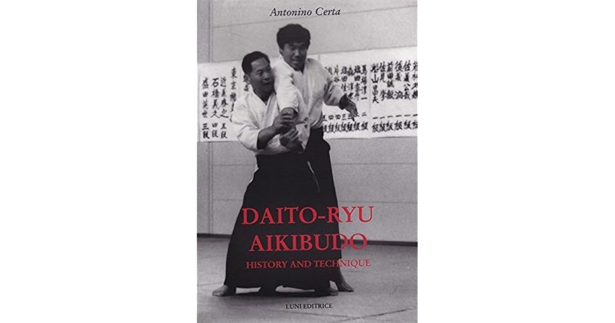 Daito Ryu Aikibudo: History and Technique by Antonino Certa