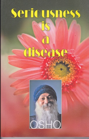 Seriousness Is a Disease by Osho