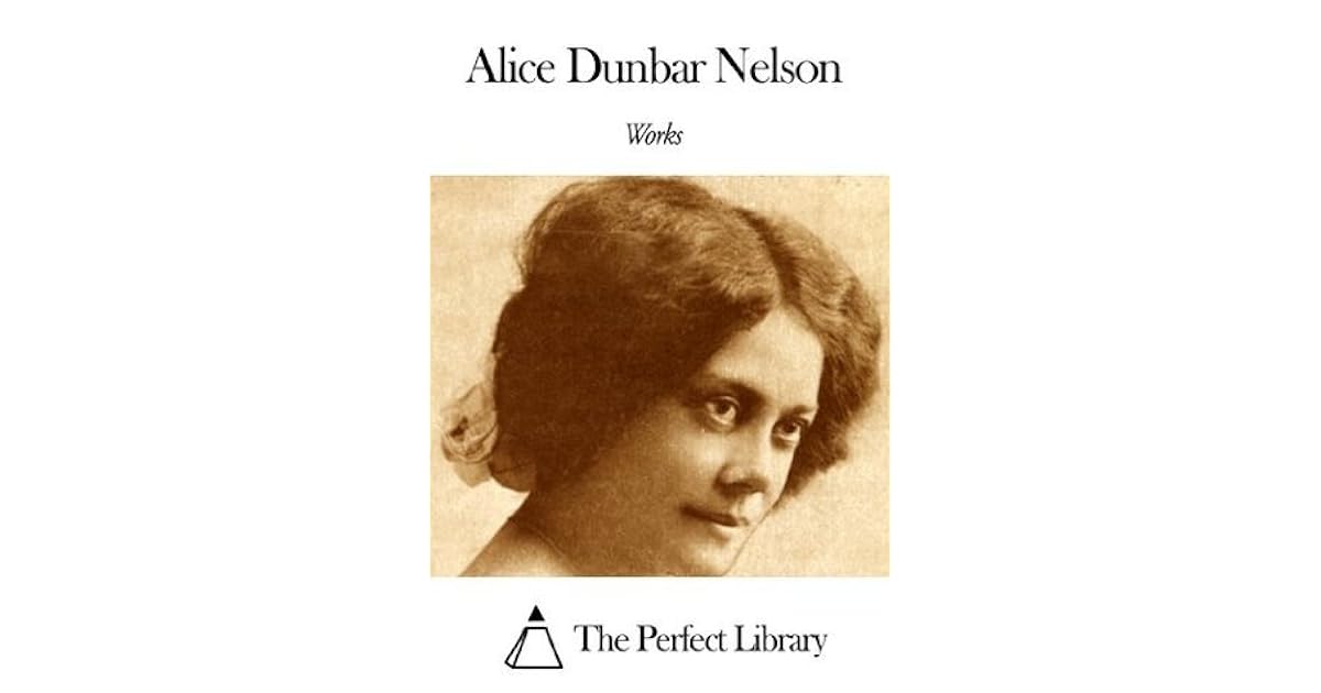 Works of Alice Dunbar Nelson by Alice Dunbar-Nelson