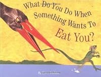 What Do You Do When Something Wants To Eat You? by Steve Jenkins