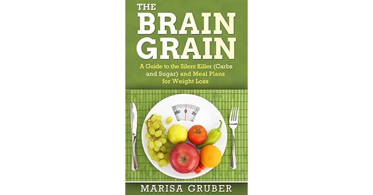 The Brain Grain: A Guide to The Silent Killer (Carbs and Sugar) and ...