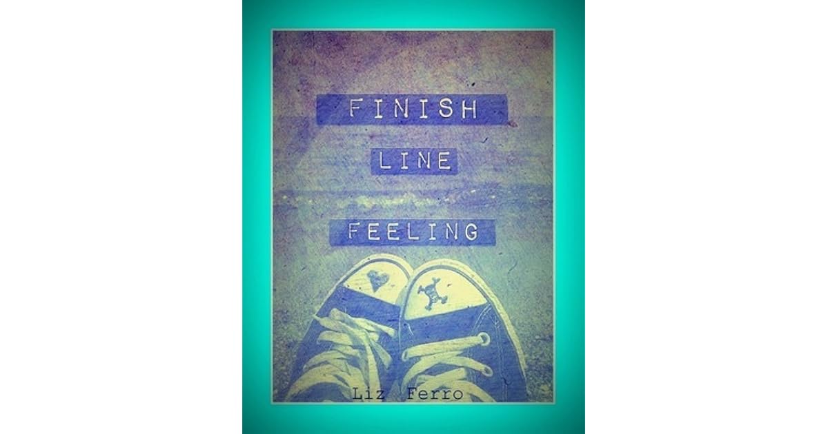 Finish Line Feeling by Liz Ferro