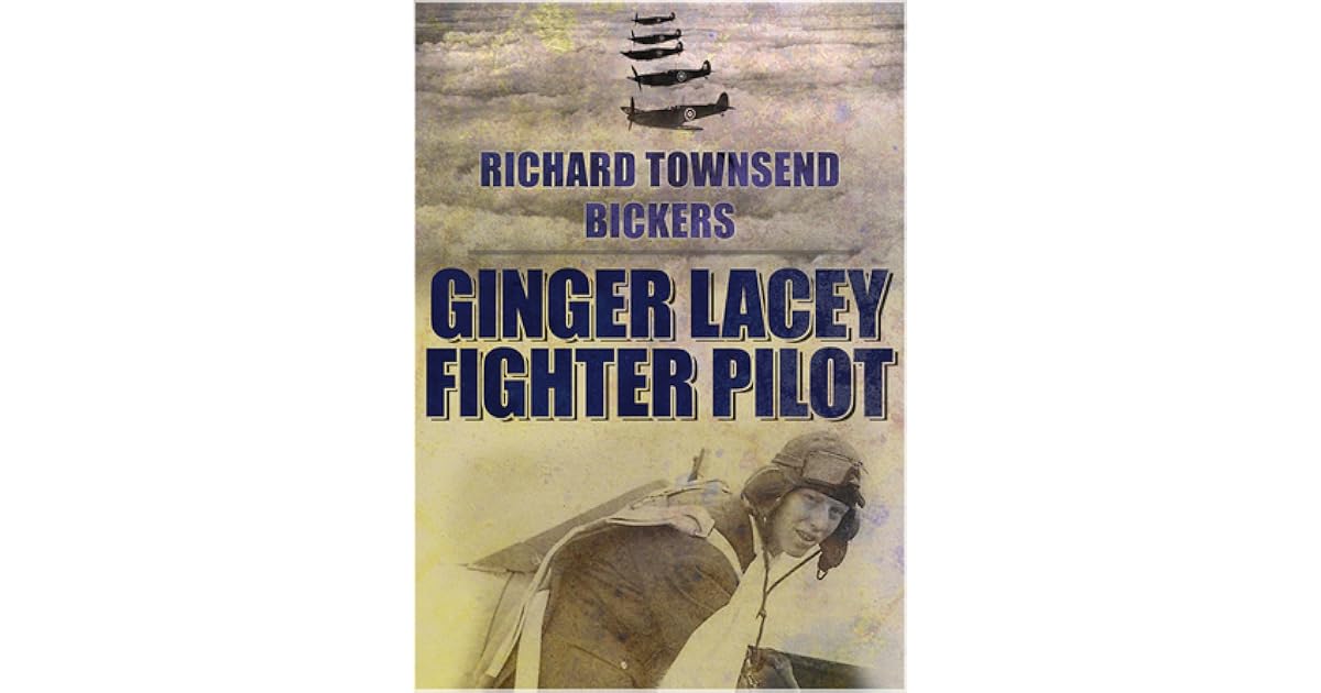 Ginger Lacey: Fighter Pilot by Richard Townshend Bickers