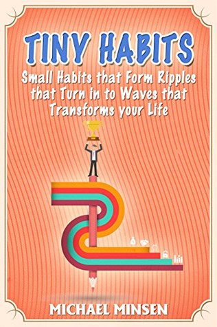 Tiny Habits: Small Habits that Form Ripples that Turn in to Waves that ...