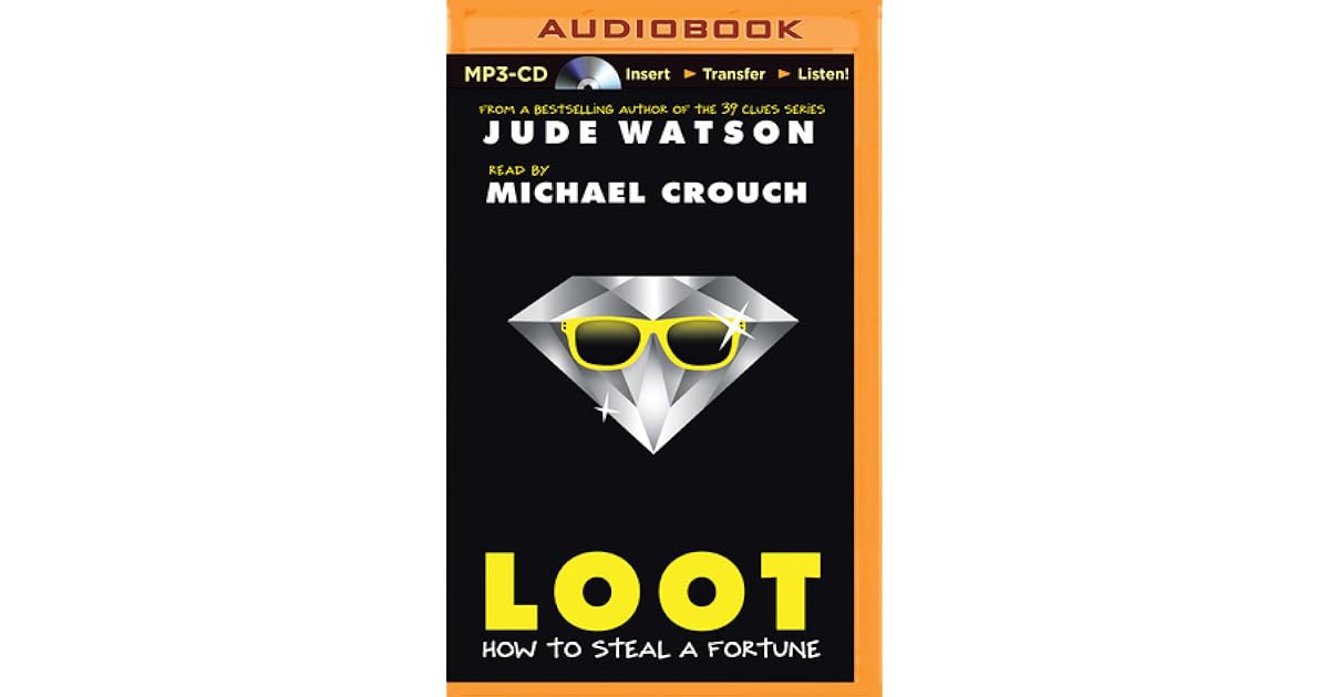 Loot: How to Steal a Fortune (Loot, #1) by Jude Watson