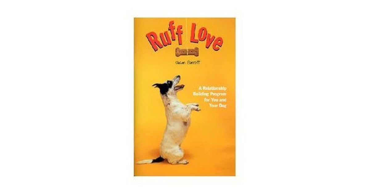 Ruff Love: A Relationship Building Program for You and Your Dog by ...
