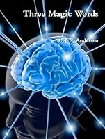 Three Magic Words: Key to Power, Peace and Plenty by Uell Stanley Andersen