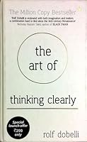 The Art of Thinking Clearly by Rolf Dobelli