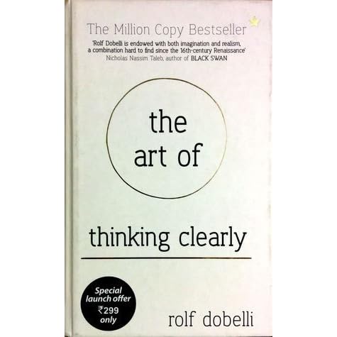 The Art of Thinking Clearly: Better Thinking, Better Decision by Rolf ...