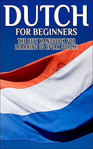Dutch for Beginners 2nd Edition: The Best Handbook for Learning to ...