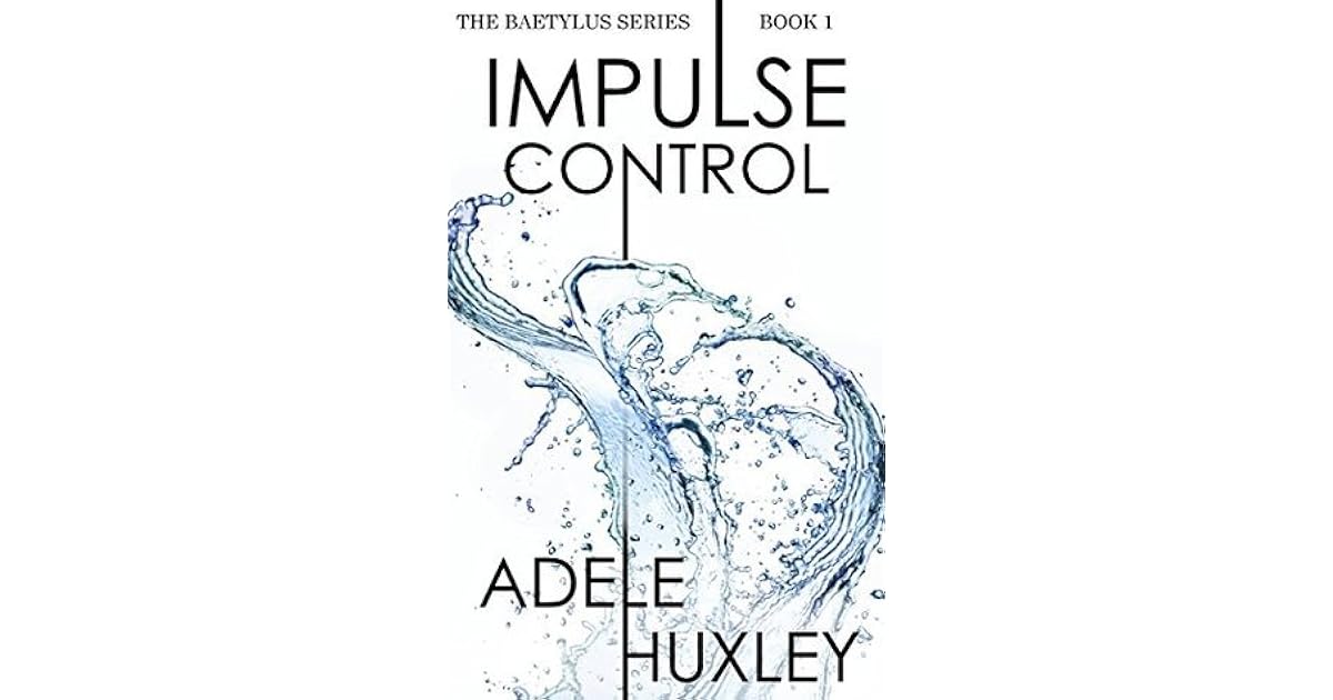 Impulse Control - Book 1 (Baetylus Series) by Adele Huxley