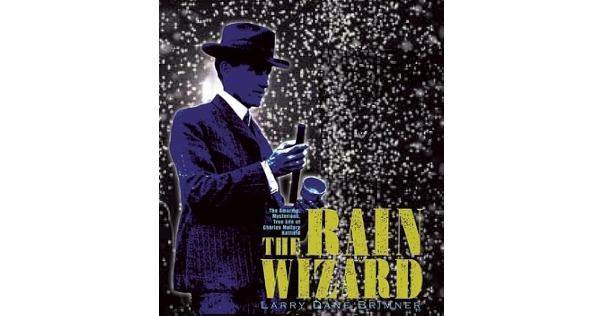 The Rain Wizard: The Amazing, Mysterious, True Life of Charles Mallory ...