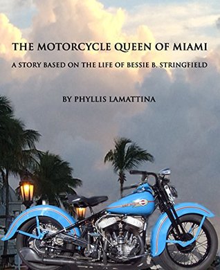 The Motorcycle Queen of Miami: A Story Based on the Life of Bessie B ...
