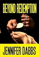 Beyond Redemption by Jennifer Dabbs