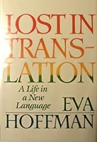 Lost in Translation: A Life in a New Language by Eva Hoffman
