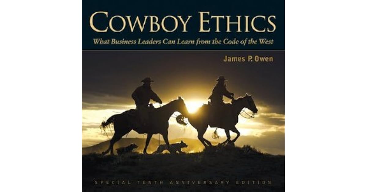 Cowboy Ethics: What It Takes to Win at Life by James P. Owen