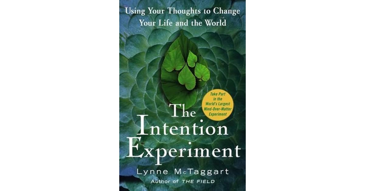 The Intention Experiment: Using Your Thoughts to Change Your Life and ...