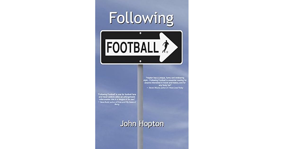 Following Football: One Man's Journey Across the Football Planet by ...