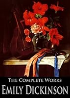 The Complete Works of Emily Dickinson by Emily Dickinson