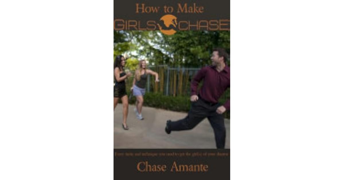 How to make girls chase by Chase Amante