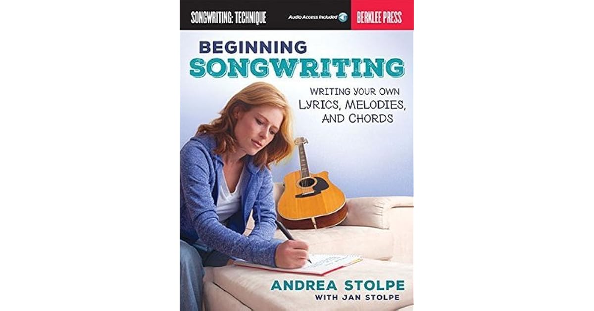Beginning Songwriting: Writing Your Own Lyrics, Melodies, and Chords by ...