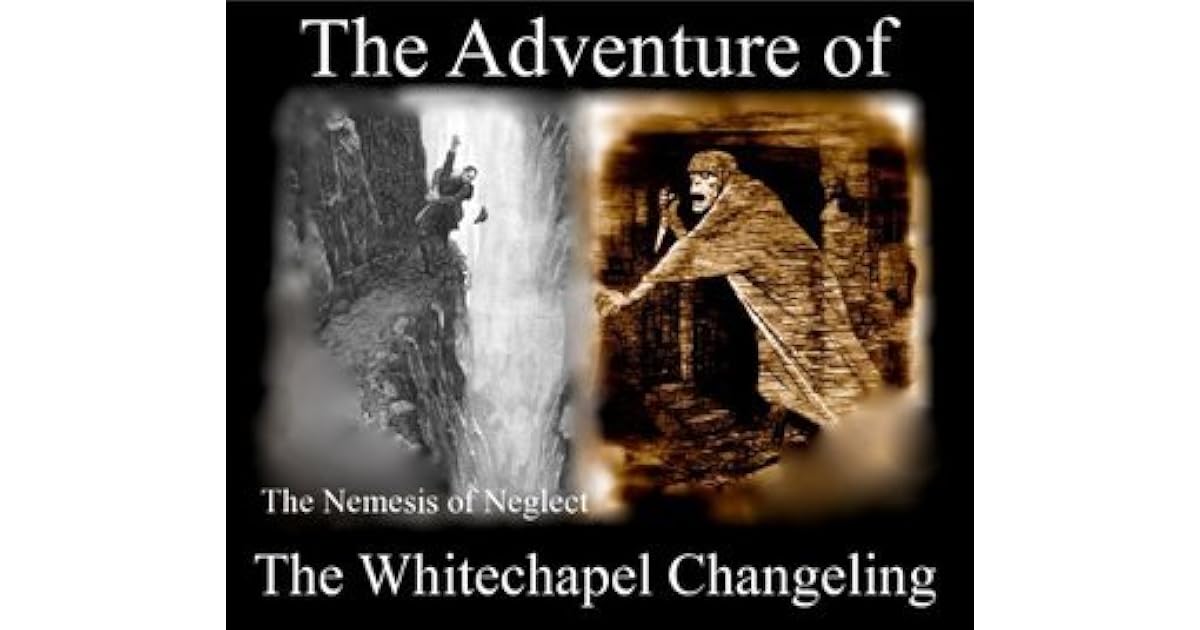 The Adventure of the Whitechapel Changeling - The Nemesis of Neglect by ...