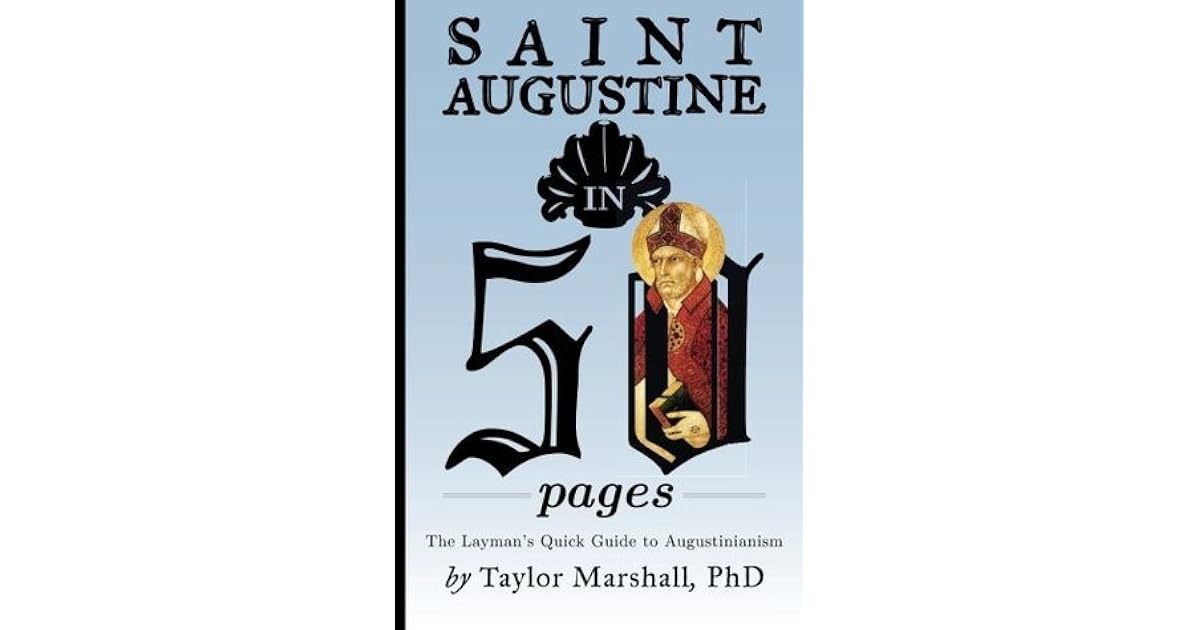 Saint Augustine in 50 Pages: The Layman's Quick Guide to Augustinianism ...