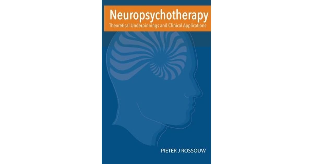 Neuropsychotherapy: Theoretical Underpinnings and Clinical Applications ...