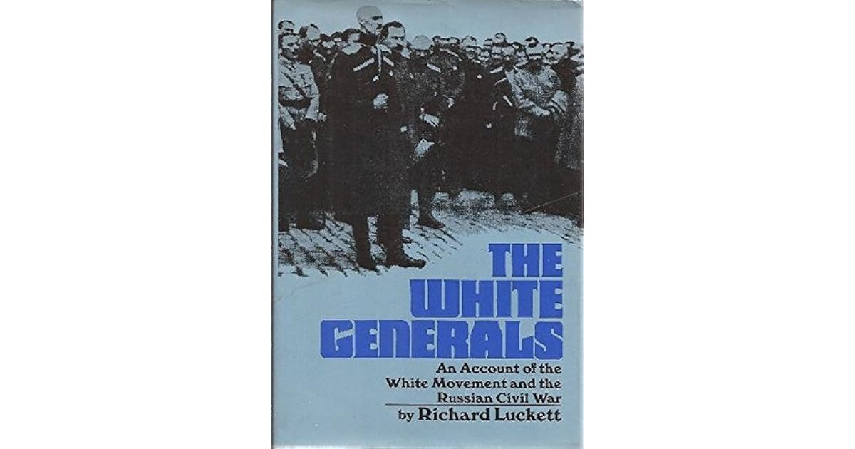 The White Generals: An Account of the White Movement and the Russian ...