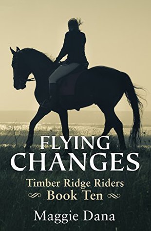Flying Changes (Timber Ridge Riders, #10) by Maggie Dana