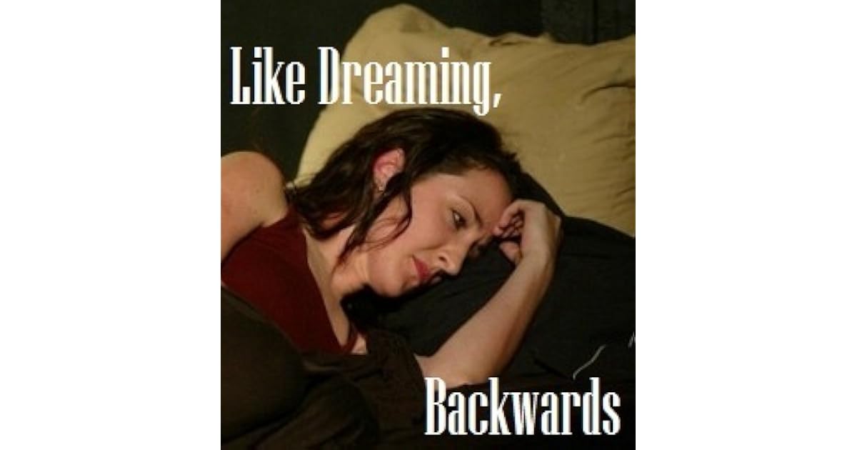Like Dreaming, Backwards by Kellie Powell