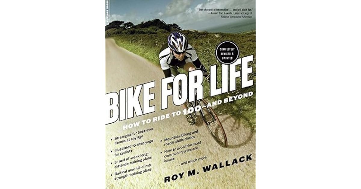 Bike for Life: How to Ride to 100--and Beyond, revised edition by Roy M ...