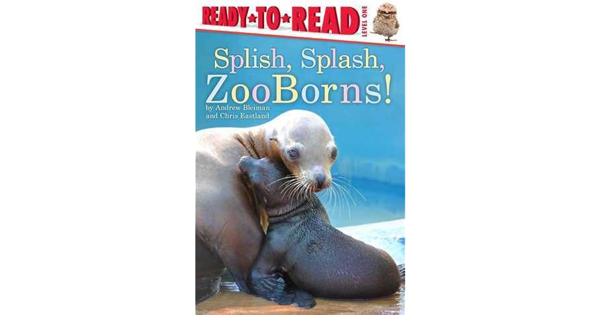 Splish, Splash, ZooBorns!: Ready-to-Read Level 1 by Andrew Bleiman