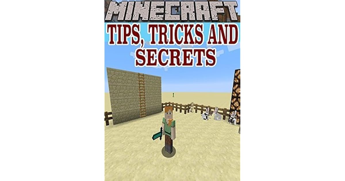 MINECRAFT: Minecract Tips, Tricks And Secrets: by Ben Stark
