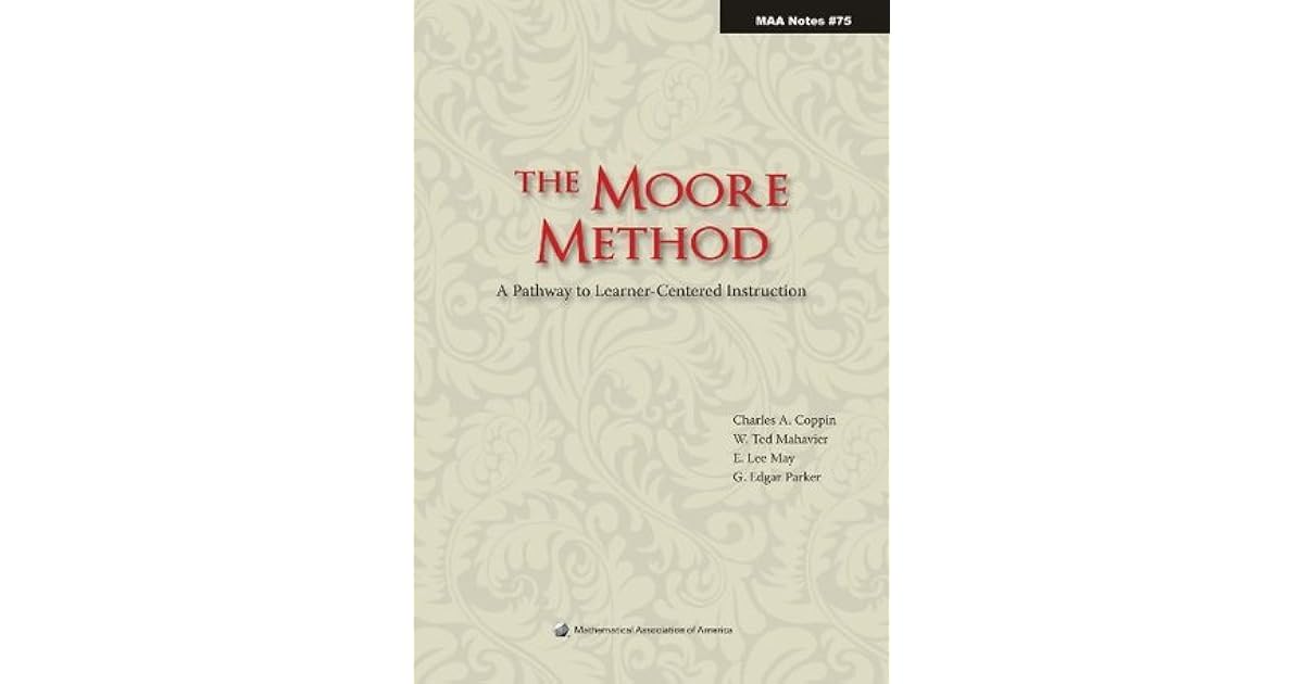 The Moore Method: A Pathway to Learner-Centered Instruction by Charles A. Coppin