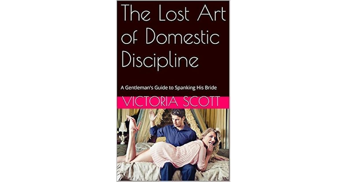 The Lost Art of Domestic Discipline: A Gentleman's Guide to Spanking ...