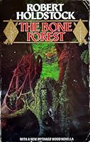The Bone Forest (Mythago Wood, #3) by Robert Holdstock