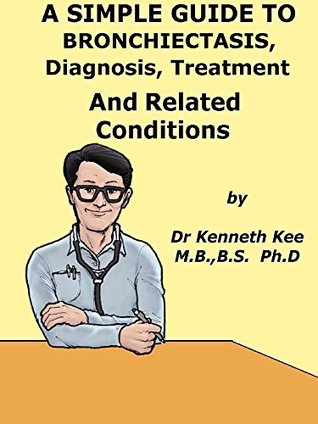 A Simple Guide To Bronchiectasis, Diagnosis, Treatment And Related ...