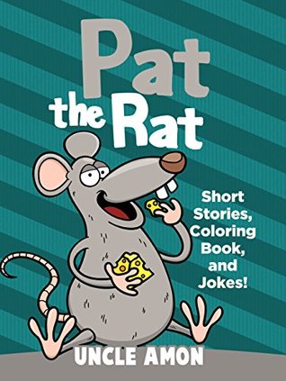 Pat the Rat: Short Stories, Coloring Book, and Jokes! by Uncle Amon