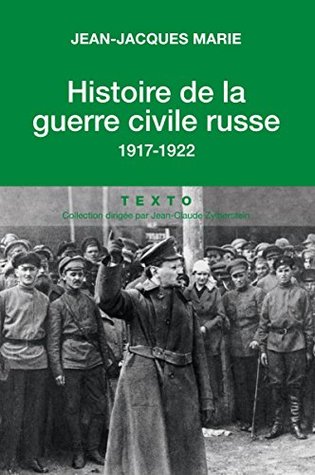 Histoire de la guerre civile russe: 1917 - 1922 by Jean-Jacques Marie