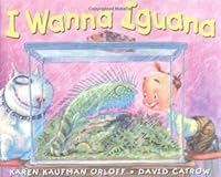 I Wanna Iguana by Karen Kaufman Orloff