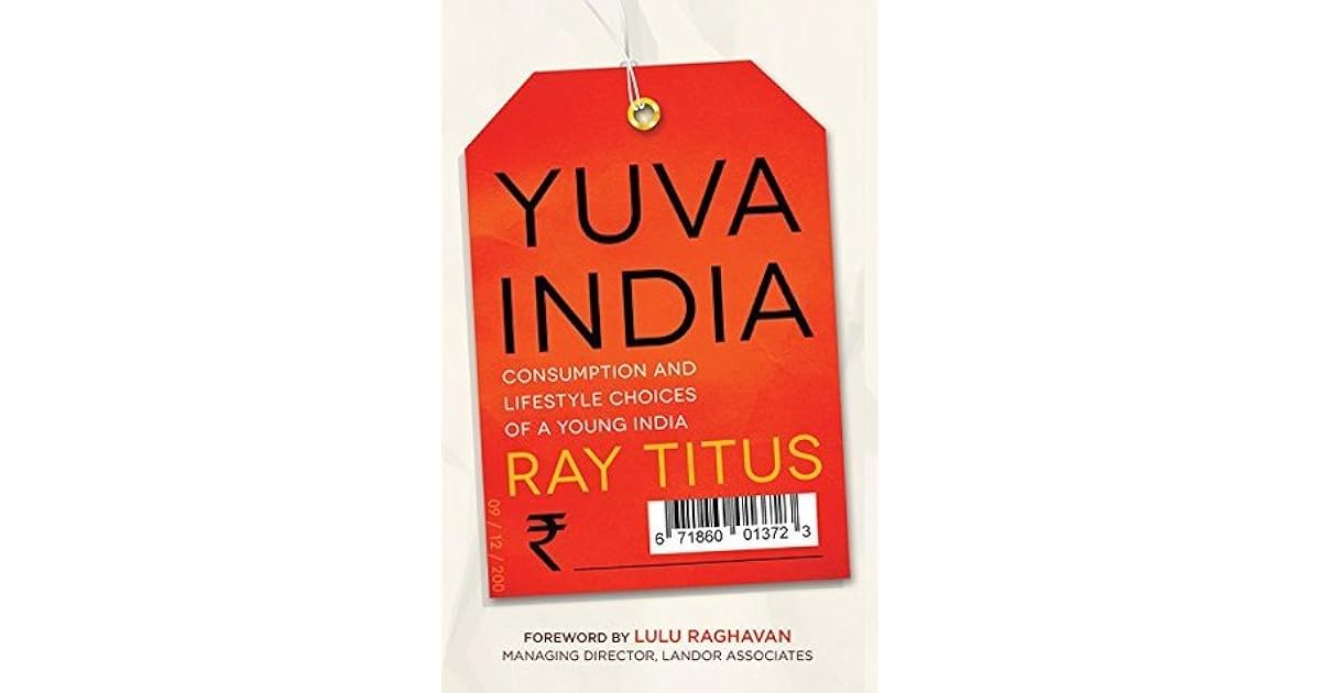 Yuva India: Consumption and Lifestyle Choices of a Young India by Ray Titus