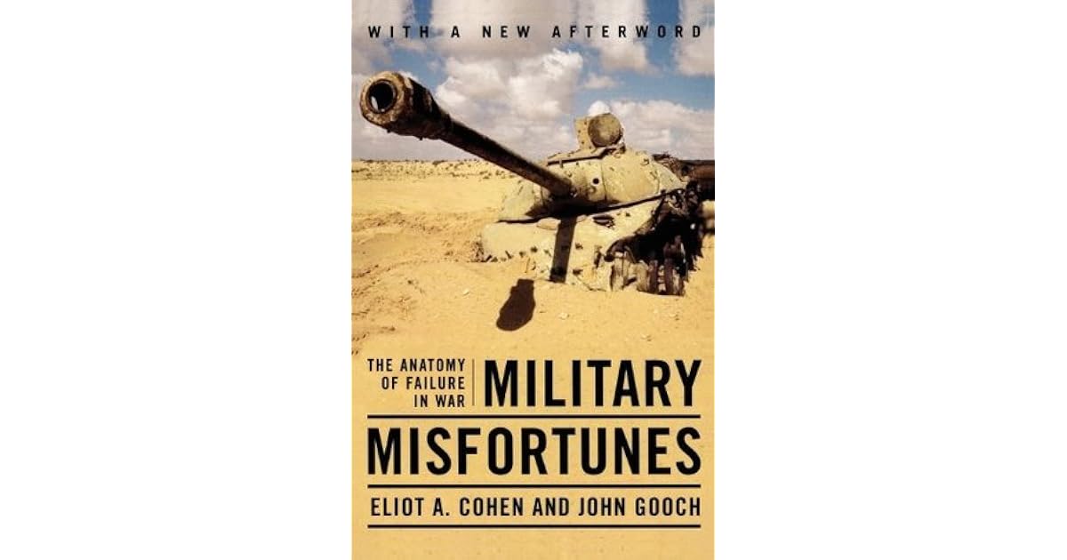 Military Misfortunes: The Anatomy of Failure in War by Eliot A. Cohen