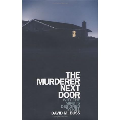 The Murderer Next Door: Why the Mind Is Designed to Kill by David M ...