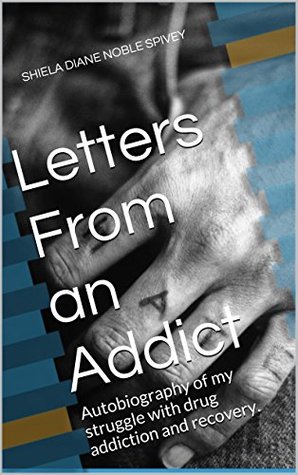 Letters From an Addict: Autobiography of my struggle with drug ...