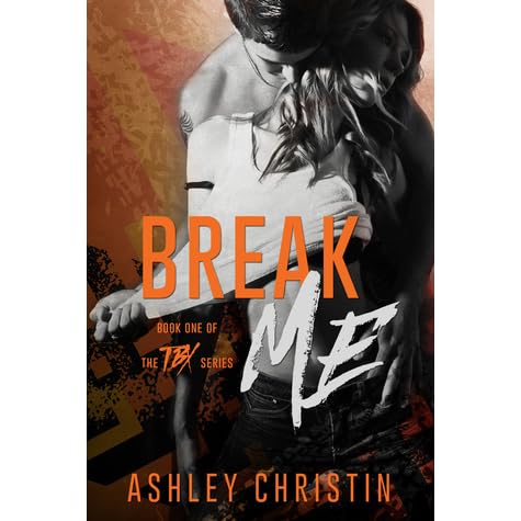 Break Me (TBX, #1) by Ashley Christin — Reviews, Discussion, Bookclubs ...