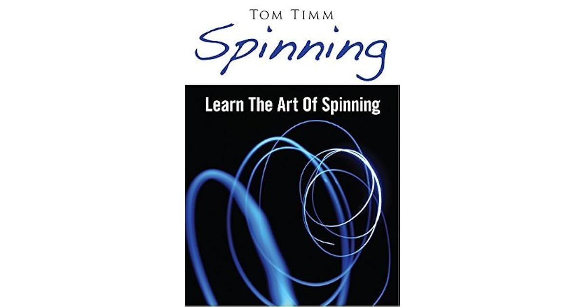 Spinning : Learn The Art Of Spinning by Tom Timm