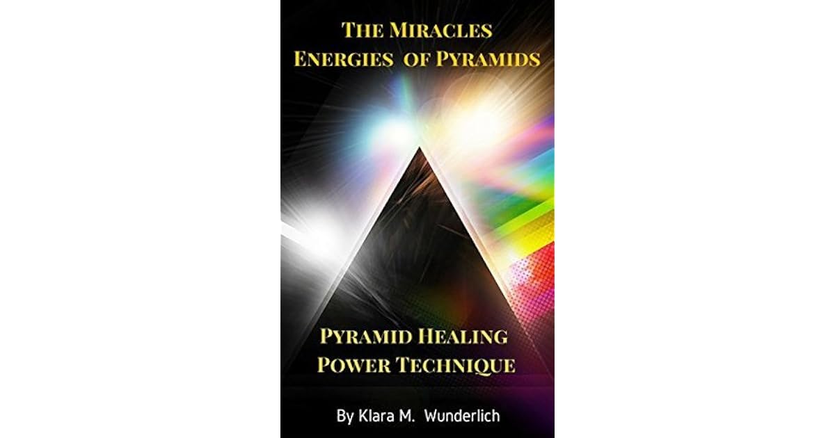 The Miracles Energies of Pyramids : Pyramid Healing Power Technique by ...